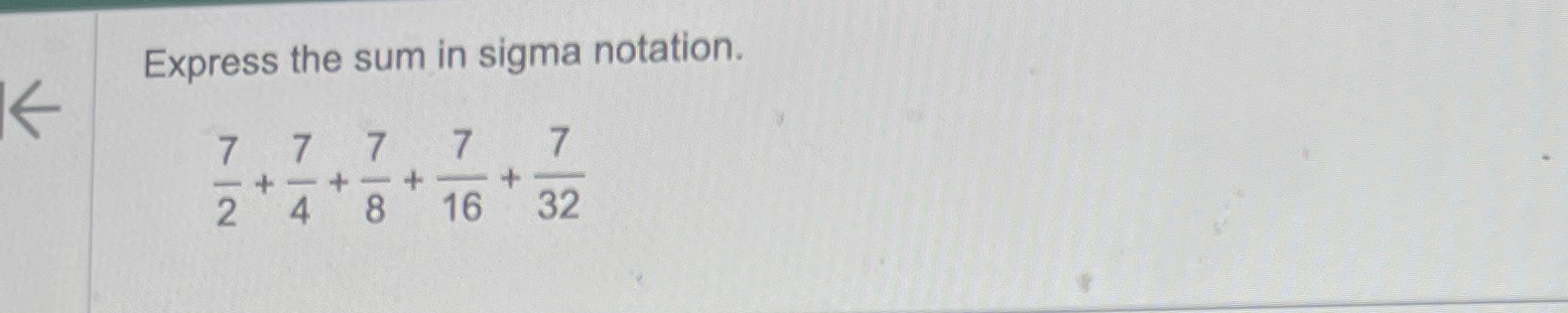 Solved Express the sum in sigma notation.72+74+78+716+732 | Chegg.com