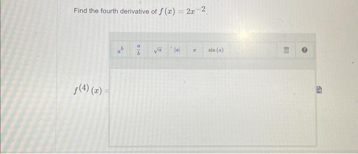 Solved Find the fourth derivative of f(x)=2x−2 f(4)(x)= | Chegg.com