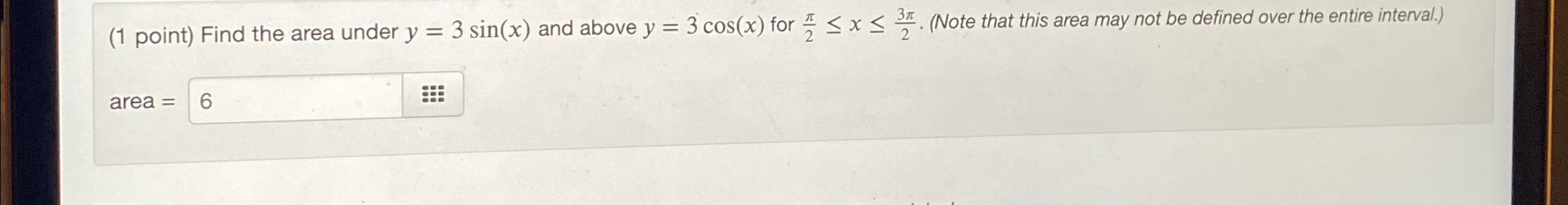 Solved (1 ﻿point) ﻿Find the area under y=3sin(x) ﻿and above | Chegg.com