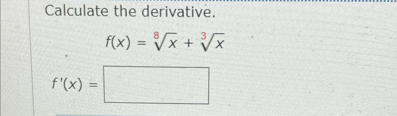Solved Calculate the derivative.f(x)=x8+x3f'(x)= | Chegg.com