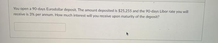 Solved You open a 90-days Eurodollar deposit. The amount | Chegg.com