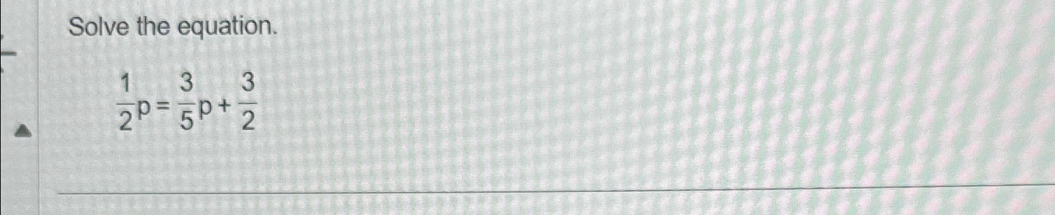 Solved Solve the equation.12p=35p+32 | Chegg.com