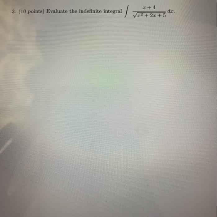 Solved 3. (10 points) Evaluate the indefinite integral +4 | Chegg.com Solved 3. (10 points) Evaluate the indefinite integral +4 | Chegg.com