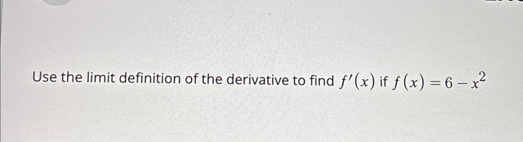Solved Use the limit definition of the derivative to find | Chegg.com