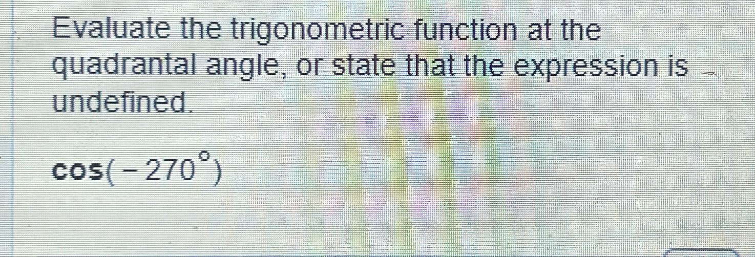 Solved Evaluate the trigonometric function at the quadrantal | Chegg.com