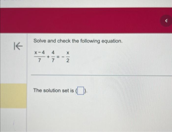 Solved K Solve and check the following equation. X-4 4 + 7 7 | Chegg.com