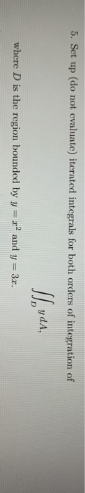 Solved 5. Set up (do not evaluate) iterated integrals for | Chegg.com
