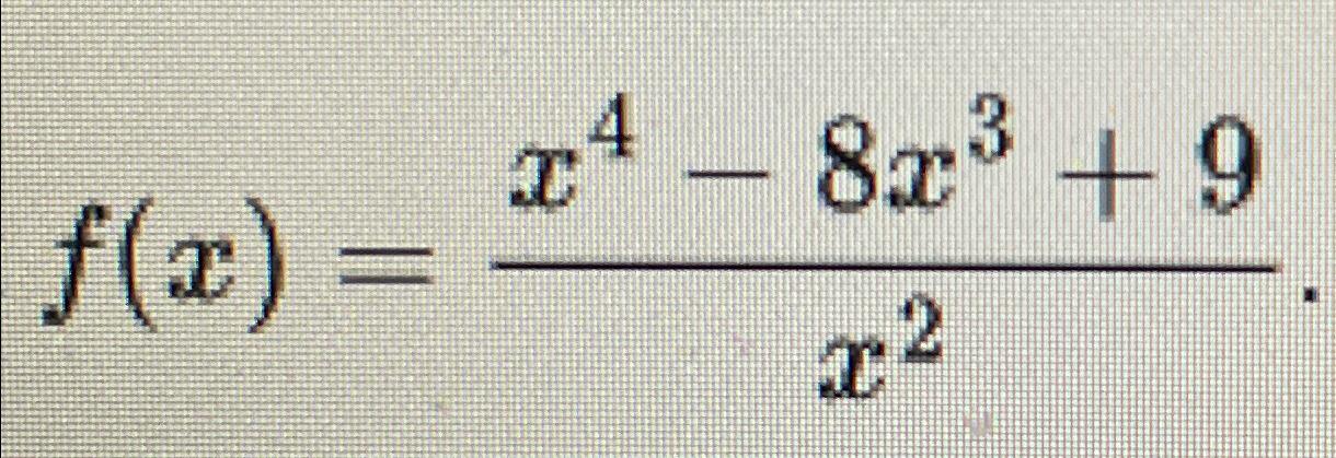 Solved f(x)=x4-8x3+9x2 | Chegg.com