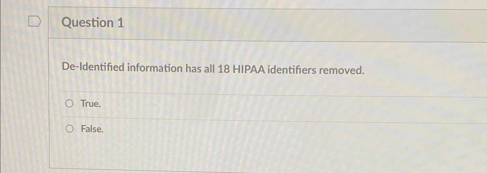 Solved Question 1De-Identified information has all 18 ﻿HIPAA | Chegg.com