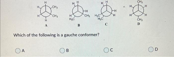Solved Which of the following is a gauche conformer? A B | Chegg.com