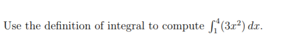 Solved Use the definition of integral to compute ∫14(3x2)dx. | Chegg.com
