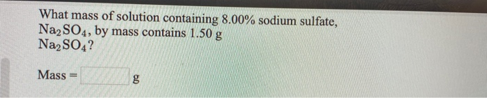 Solved What mass of solution containing 8.00% sodium | Chegg.com