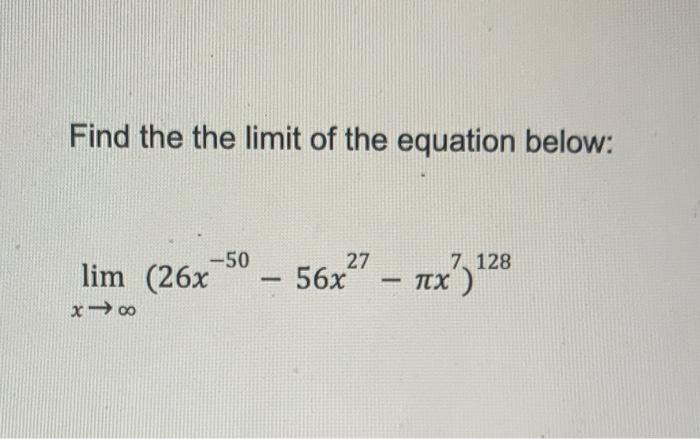 Solved Find the the limit of the equation below: -50 lim | Chegg.com