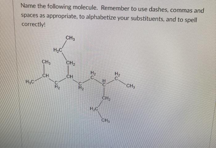 Solved Name the following molecule. Remember to use dashes, | Chegg.com