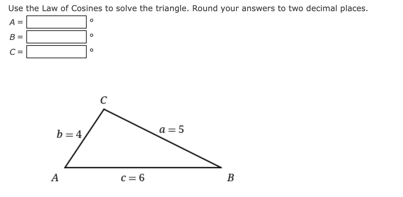 Solved Use the Law of Cosines to solve the triangle. Round | Chegg.com