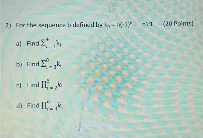 Solved 2) For the sequence b defined by kn=n(−1)nn≥1 (20 | Chegg.com