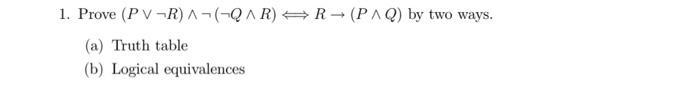 Solved 1. Prove (PVR)-(-QAR) R (PAQ) by two ways. (a) Truth | Chegg.com