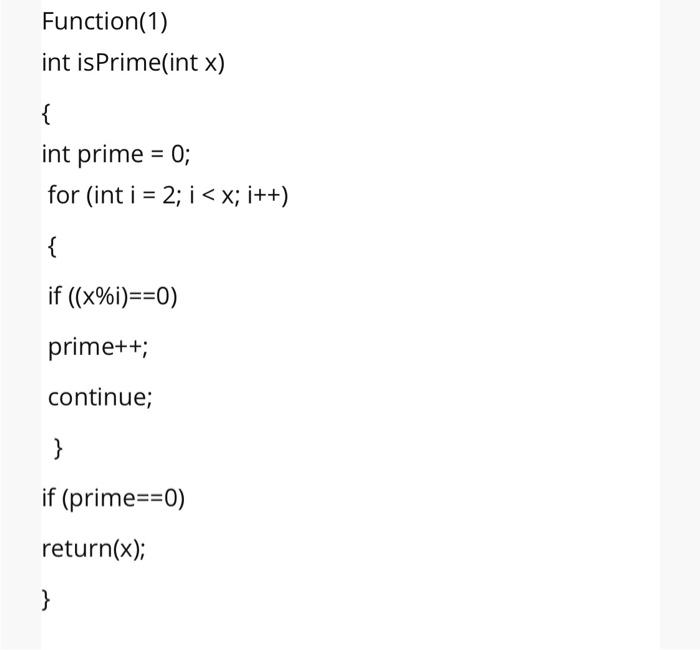 Solved Function(1) int isPrime(int x) { int prime = 0; for | Chegg.com