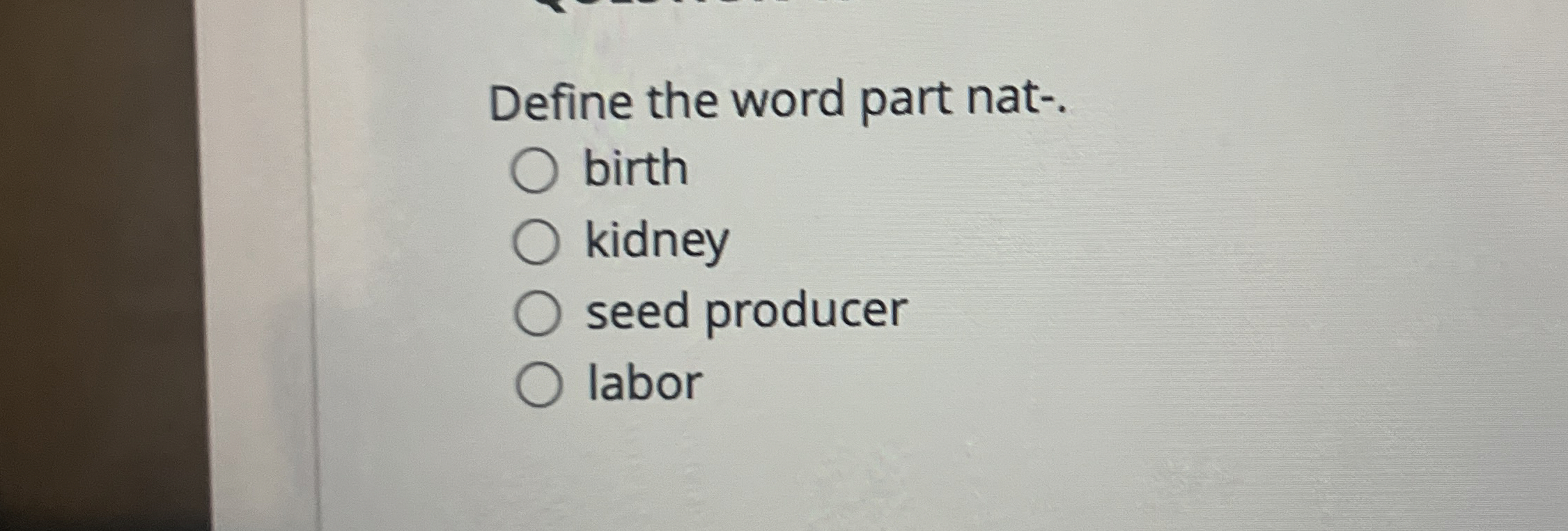 Solved Define the word part nat-.birthkidneyseed | Chegg.com