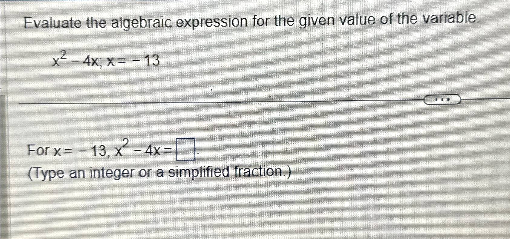 Solved Evaluate the algebraic expression for the given value | Chegg.com