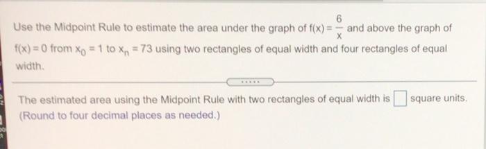 Solved 6 Use the Midpoint Rule to estimate the area under | Chegg.com