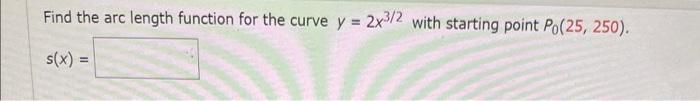 Solved Find the arc length function for the curve y=2x3/2 | Chegg.com