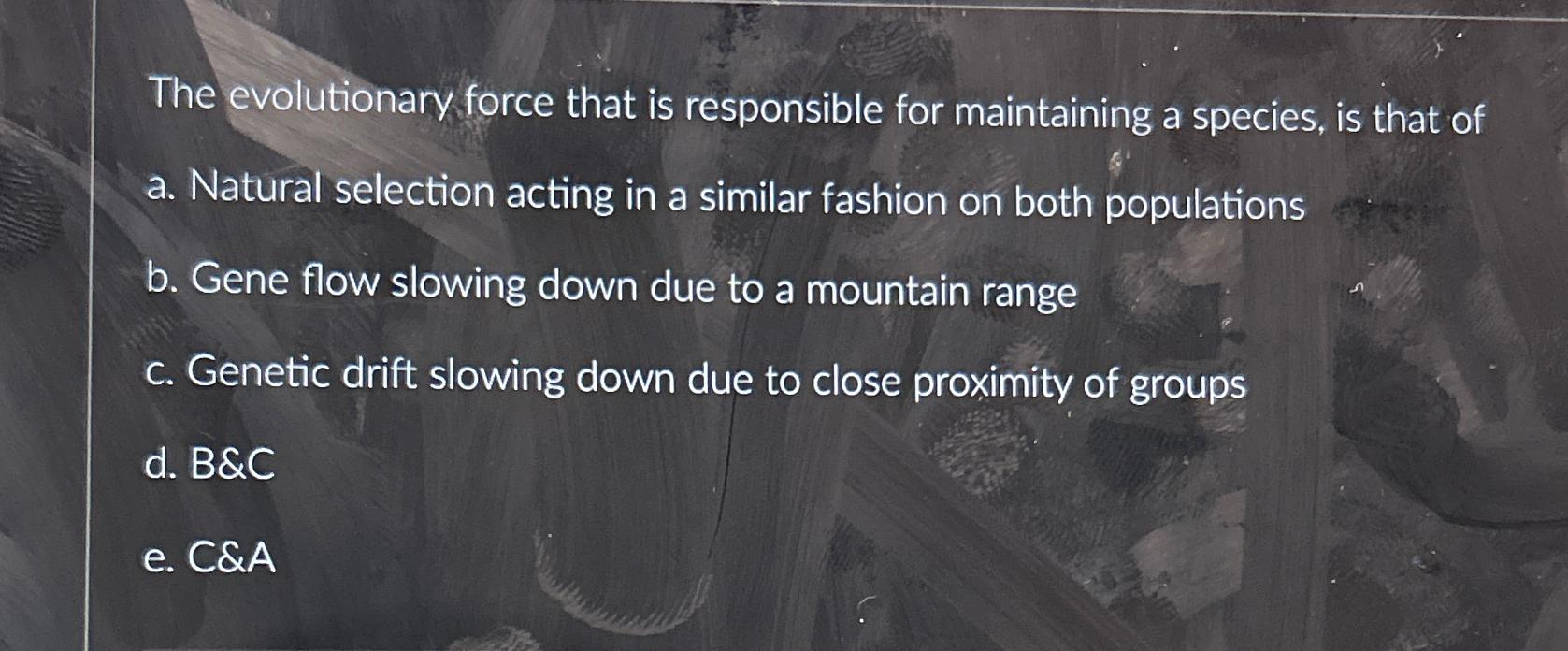 Solved The evolutionary force that is responsible for | Chegg.com