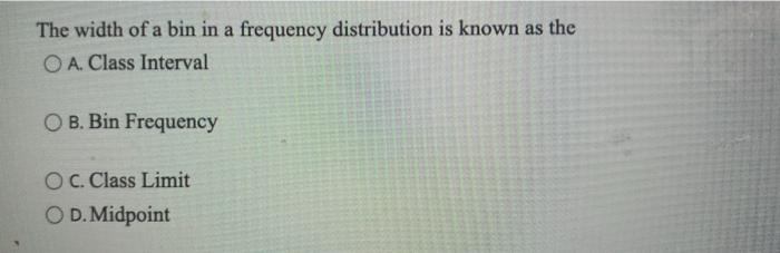 Solved The width of a bin in a frequency distribution is | Chegg.com