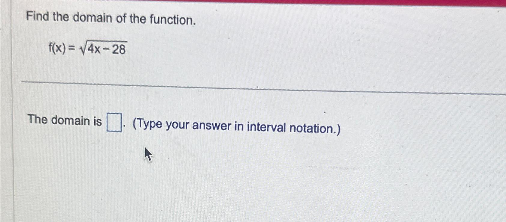 Solved Find the domain of the function.f(x)=4x-282The domain | Chegg.com