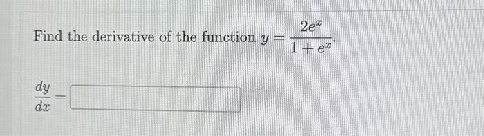 Solved Find the derivative of the function y=1+ex2ex dxdy= | Chegg.com