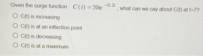 Solved Given the surge function C(t)=20te−0.2t, what can we | Chegg.com