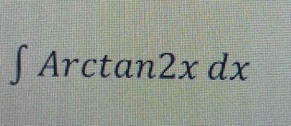 Solved Arctan2x dx | Chegg.com