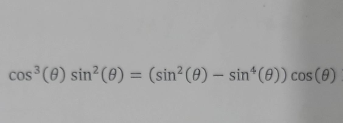 Solved cos3(θ)sin2(θ)=(sin2(θ)−sin4(θ))cos(θ) | Chegg.com