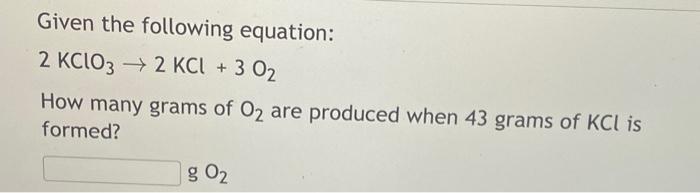 Solved Given the following equation: 2KClO3→2KCl+3O2 How | Chegg.com