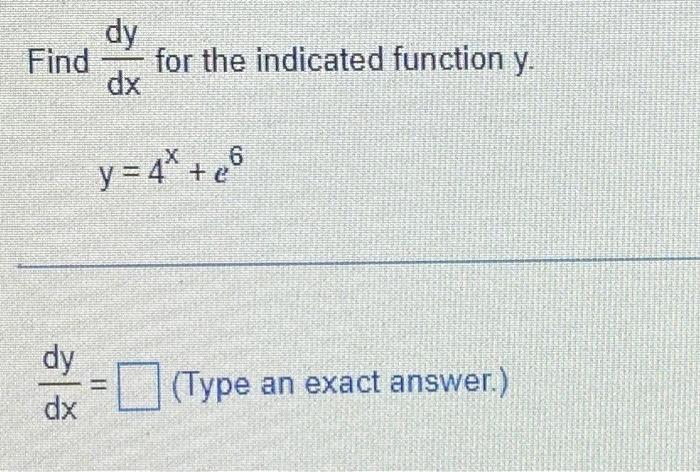 Solved Find for the indicated function y. dy dx y = 4x +e6 | Chegg.com