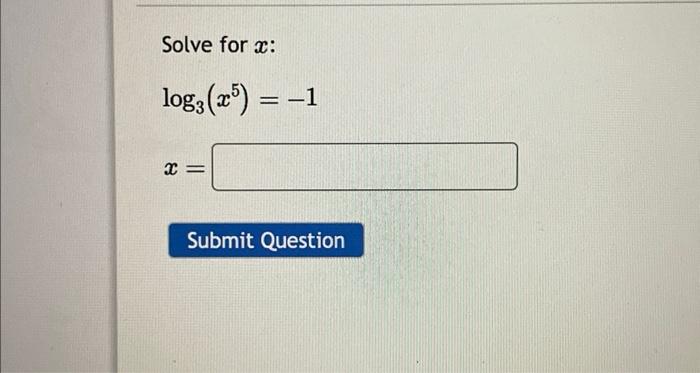 Solved Solve for x : log3(x5)=−1 x= | Chegg.com