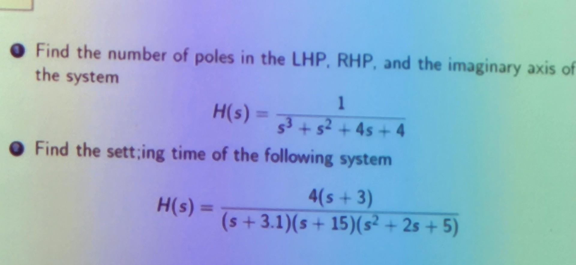 Solved Find the number of poles in the LHP. RHP, and the | Chegg.com