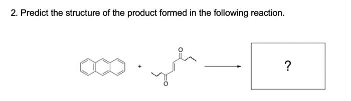 Solved 2 Predict The Structure Of The Product Formed In The