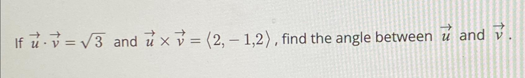 Solved If vec(u)*vec(v)=32 ﻿and vec(u)×vec(v)=(:2,-1,2:), | Chegg.com