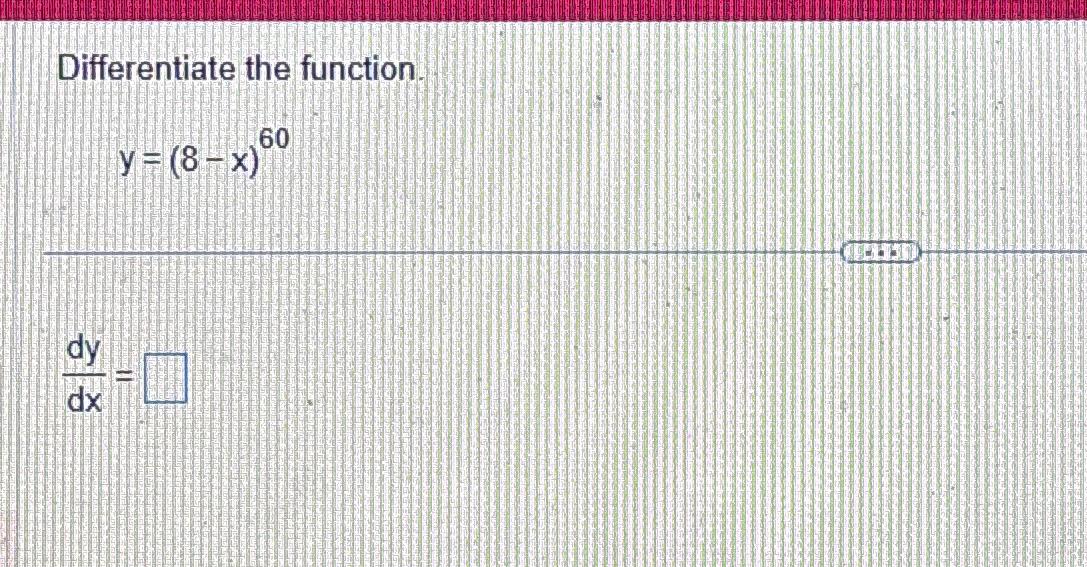 Solved Differentiate the function.y=(8-x)60dydx= | Chegg.com