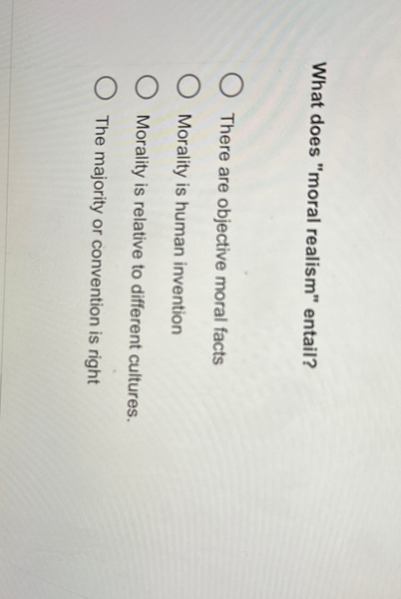 Solved What does "moral realism" entail?There are objective | Chegg.com