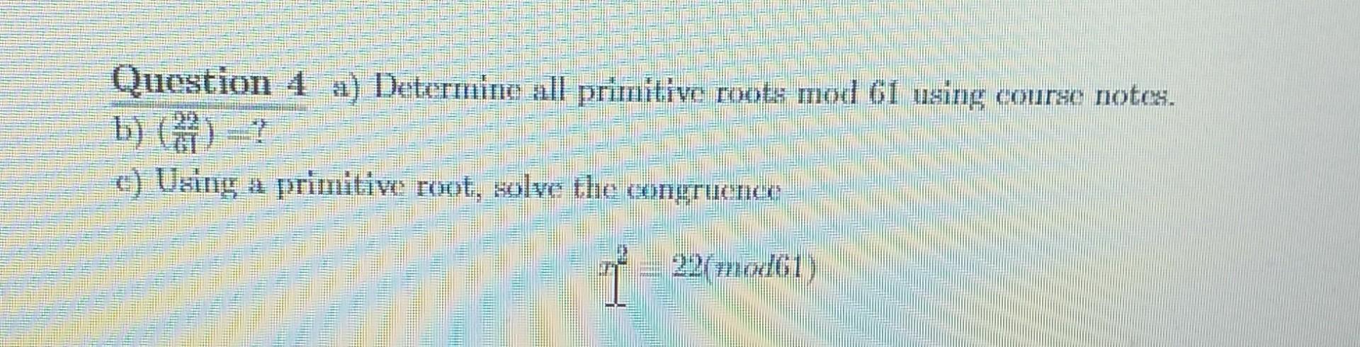 Solved Question 4 a) Determine all primitive roots mod 61 | Chegg.com