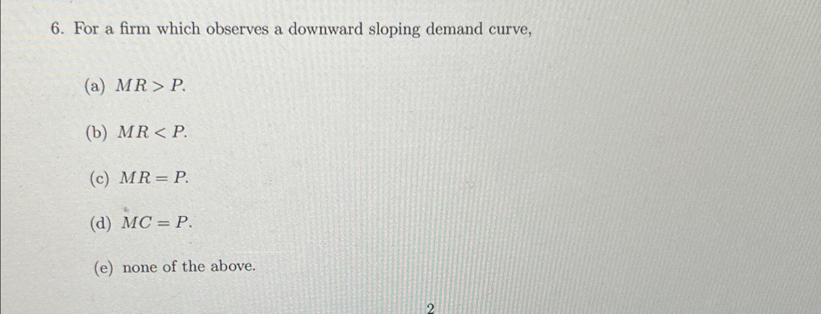 Solved For a firm which observes a downward sloping demand | Chegg.com