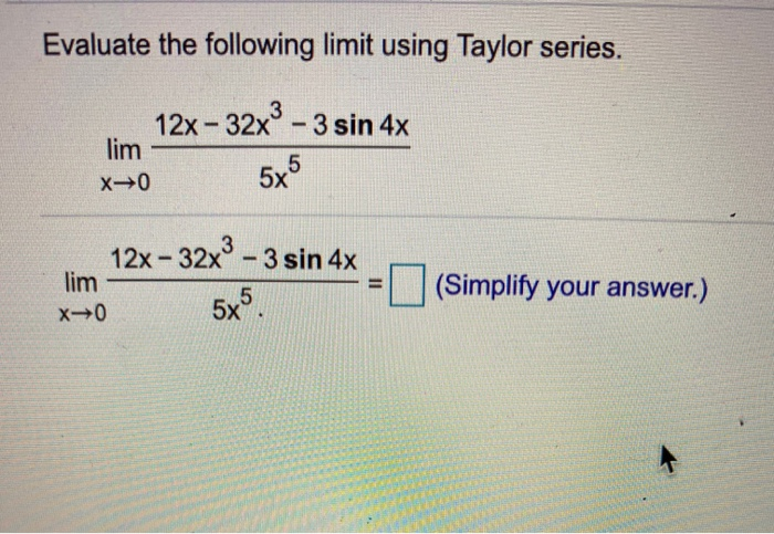 Solved Evaluate the following limit using Taylor series. 12x | Chegg.com