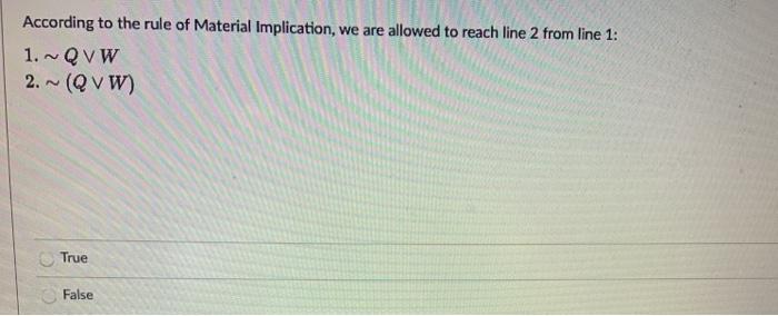Solved According to the rule of Material Implication, we are | Chegg.com