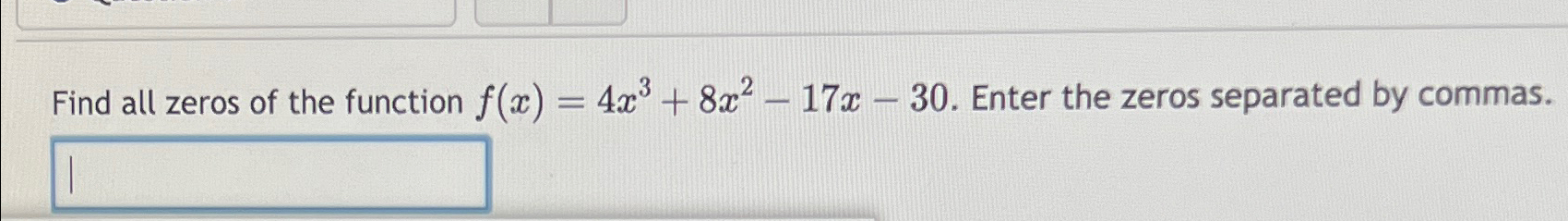 Solved Find all zeros of the function f(x)=4x3+8x2-17x-30. | Chegg.com