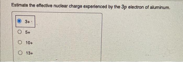 Solved Estimate the effective nuclear charge experienced by | Chegg.com