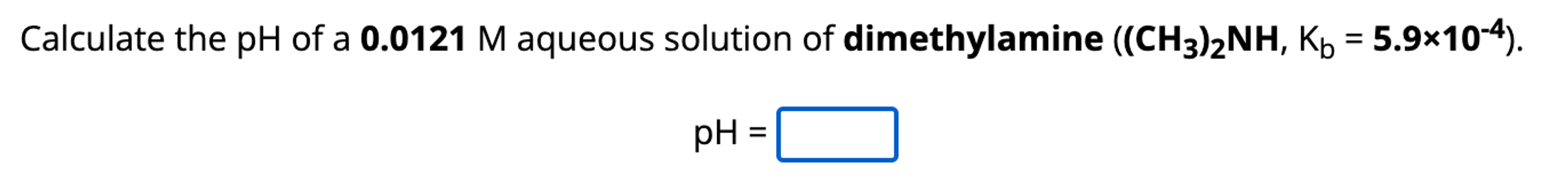 Solved Calculate the pH ﻿of a 0.0121M ﻿aqueous solution of | Chegg.com
