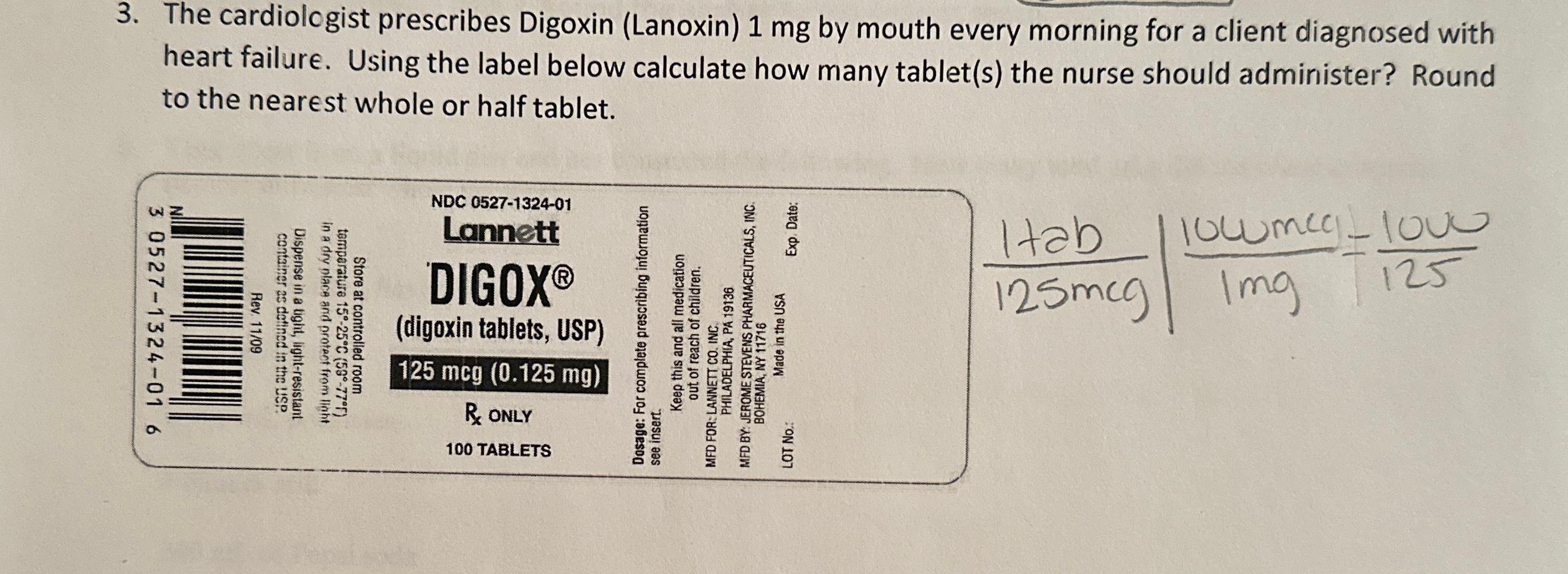 Solved The cardiologist prescribes Digoxin (Lanoxin) 1mg ﻿by | Chegg.com