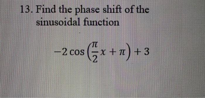 13. Find the phase shift of the sinusoidal function | Chegg.com